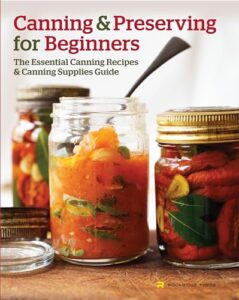 canning and preserving for beginners: the essential canning recipes and canning supplies guide