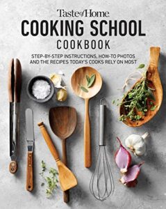 taste of home cooking school cookbook: step-by-step instructions, how-to photos and the recipes today's home cooks rely on most (taste of home classics)