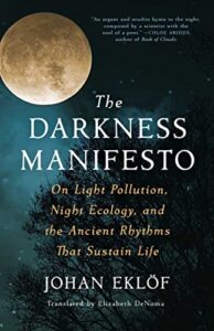 the darkness manifesto: on light pollution, night ecology, and the ancient rhythms that sustain life