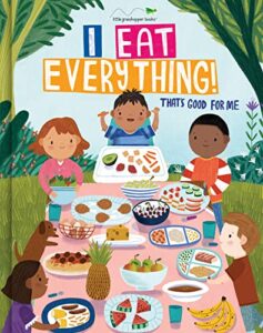 i eat everything!: that's good for me (early learning)