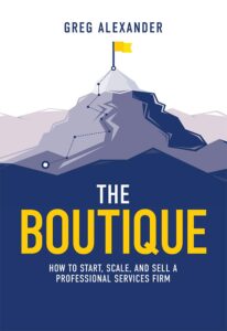 the boutique: how to start, scale, and sell a professional services firm