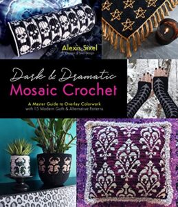 dark & dramatic mosaic crochet: a master guide to overlay colorwork with 15 modern goth & alternative patterns