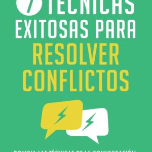 7 técnicas exitosas para resolver conflictos: Domina las técnicas de la comunicación verbal y asertiva en tus relaciones sociales. Aprende cómo mediar ... con calma y respeto (Spanish Edition)