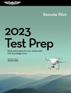 2023 remote pilot test prep: study and prepare for your remote pilot faa knowledge exam (asa test prep series)