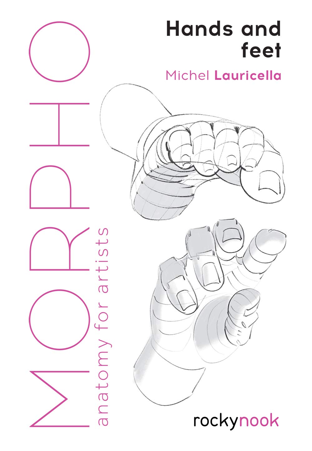 Morpho: Hands and Feet: Anatomy for Artists (Morpho: Anatomy for Artists, 5)