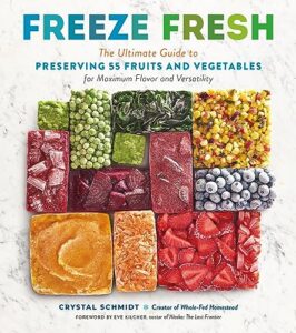 freeze fresh: the ultimate guide to preserving 55 fruits and vegetables for maximum flavor and versatility