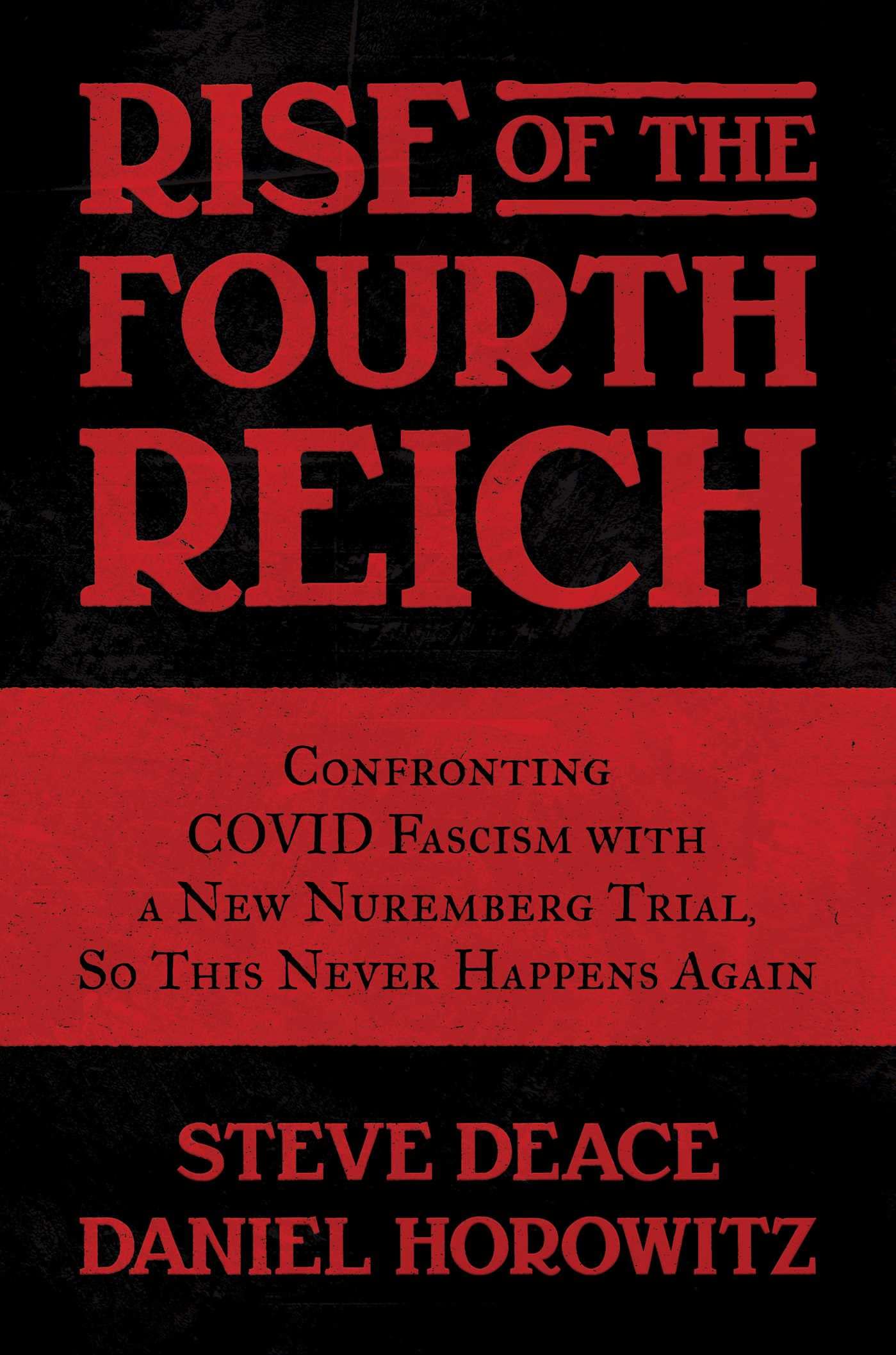 Rise of the Fourth Reich: Confronting COVID Fascism with a New Nuremberg Trial, So This Never Happens Again