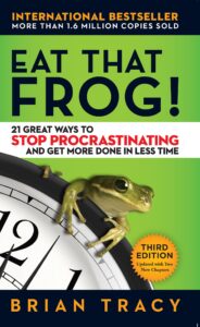 eat that frog!: 21 great ways to stop procrastinating and get more done in less time