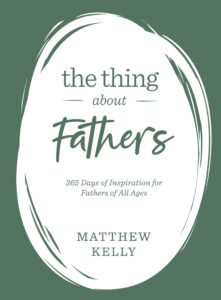 the thing about fathers: 365 days of inspiration for fathers of all ages