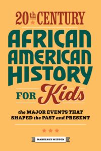 20th century african american history for kids: the major events that shaped the past and present (history by century)