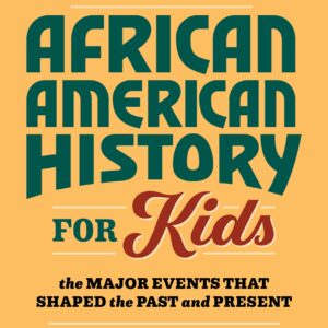 20th Century African American History for Kids: The Major Events that Shaped the Past and Present (History by Century)