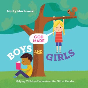 god made boys and girls: helping children understand the gift of gender (god made me)