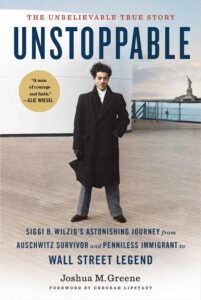 unstoppable: siggi b. wilzig's astonishing journey from auschwitz survivor and penniless immigrant to wall street legend