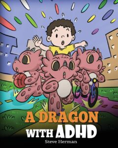 a dragon with adhd: a children’s story about adhd. a cute book to help kids get organized, focus, and succeed. (my dragon books)