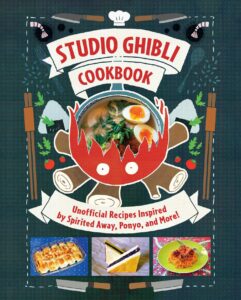 studio ghibli cookbook: unofficial recipes inspired by spirited away, ponyo, and more!