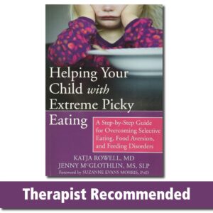 helping your child with extreme picky eating: a step-by-step guide for overcoming selective eating, food aversion, and feeding disorders