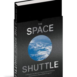 The Space Shuttle: A Mission-by-Mission Celebration of NASA's Extraordinary Spaceflight Program