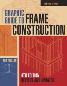 graphic guide to frame construction: fourth edition, revised and updated (for pros by pros)