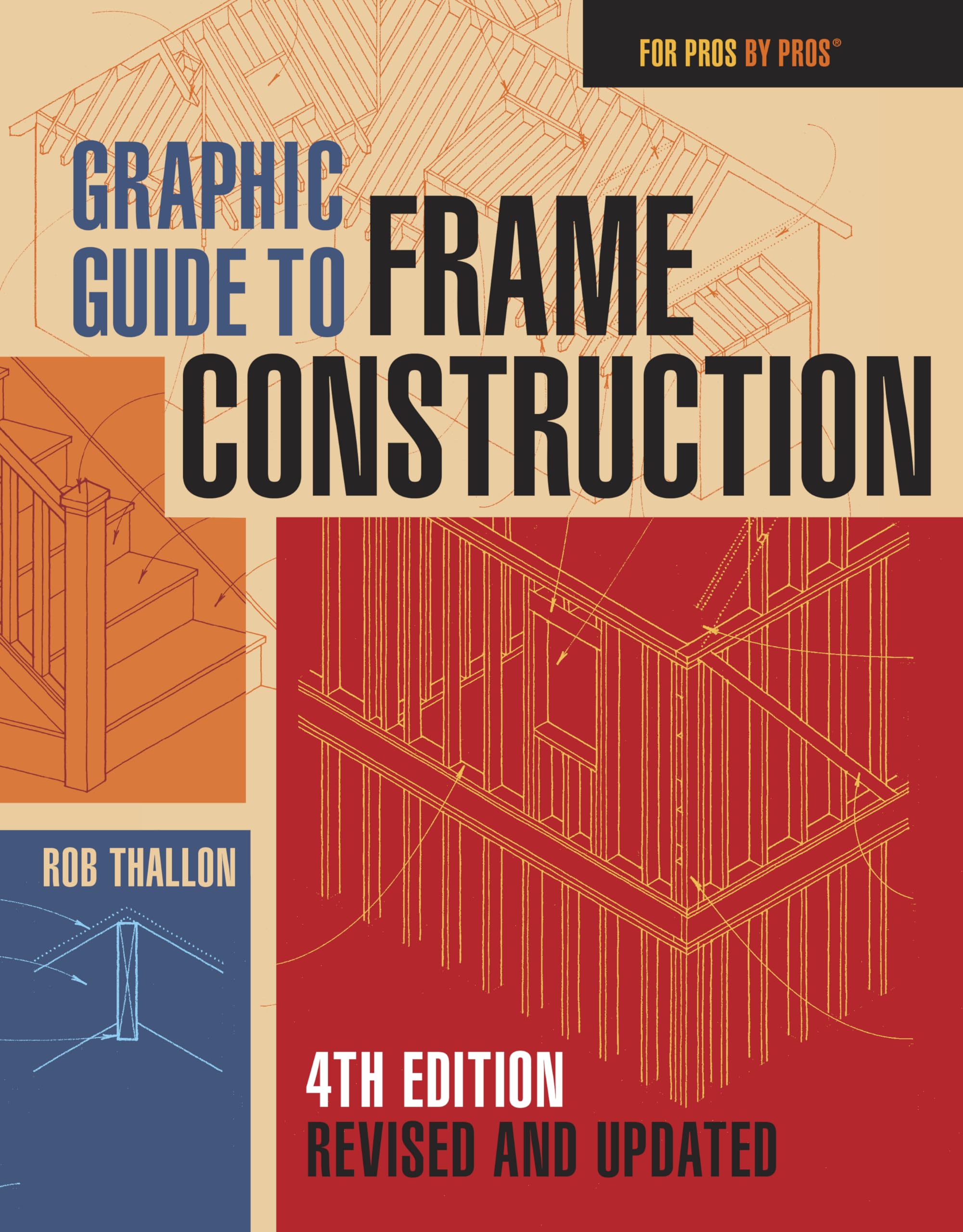 Graphic Guide to Frame Construction: Fourth Edition, Revised and Updated (For Pros by Pros)