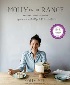 molly on the range: recipes and stories from an unlikely life on a farm: a cookbook