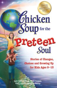 chicken soup for the preteen soul: stories of changes, choices and growing up for kids ages 9-13 (chicken soup for the soul)