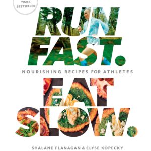 Run Fast. Eat Slow.: Nourishing Recipes for Athletes: A Cookbook