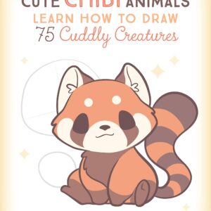 Cute Chibi Animals: Learn How to Draw 75 Cuddly Creatures (Cute and Cuddly Art, 3)