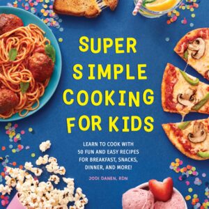 Super Simple Cooking for Kids: Learn to Cook with 50 Fun and Easy Recipes for Breakfast, Snacks, Dinner, and More! (Super Simple Kids Cookbooks)