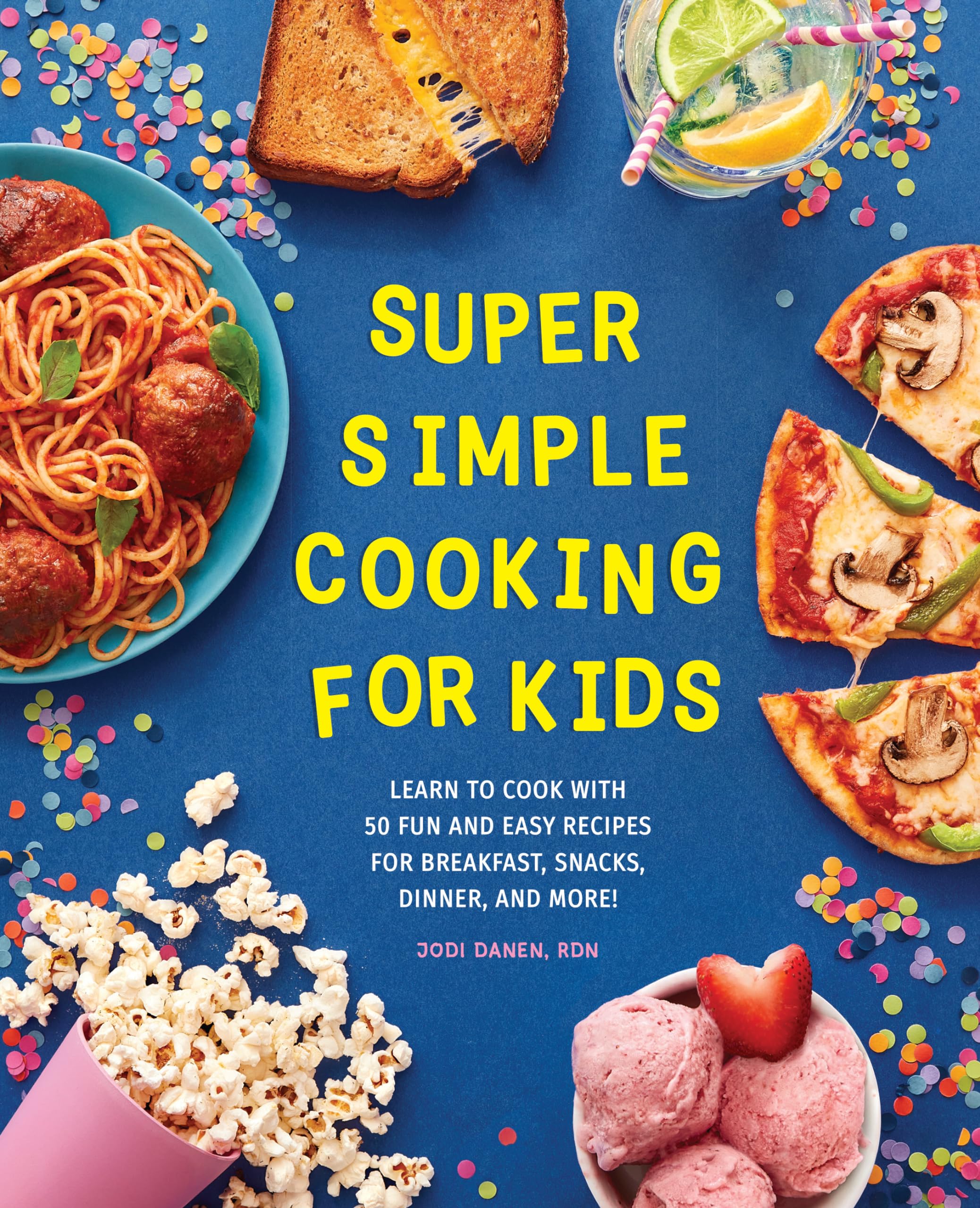 Super Simple Cooking for Kids: Learn to Cook with 50 Fun and Easy Recipes for Breakfast, Snacks, Dinner, and More! (Super Simple Kids Cookbooks)