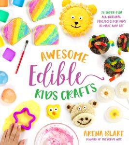 awesome edible kids crafts: 75 super-fun all-natural projects for kids to make and eat