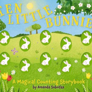 Ten Little Bunnies: A Magical Counting Storybook (A Tactile Bunny Counting Book for Easter Fun) (Magical Counting Storybooks)