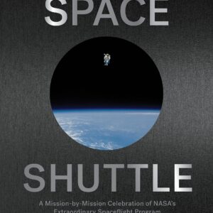 The Space Shuttle: A Mission-by-Mission Celebration of NASA's Extraordinary Spaceflight Program