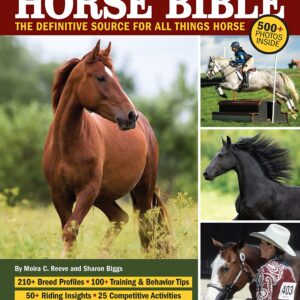 The Original Horse Bible, 2nd Edition: The Definitive Source for All Things Horse (CompanionHouse Books) 210 Breed Profiles, Training Tips, Riding Insights, Competitive Activities, Grooming and Health