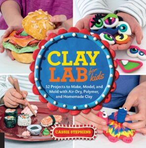 clay lab for kids: 52 projects to make, model, and mold with air-dry, polymer, and homemade clay (volume 12) (lab for kids, 12)