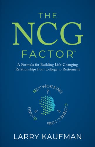 The NCG Factor: A Formula for Building Life-Changing Relationships from College to Retirement