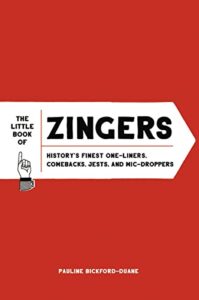 the little book of zingers: history's finest one-liners, comebacks, jests, and mic-droppers