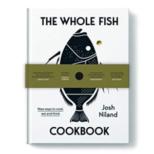 The Whole Fish Cookbook: New Ways to Cook, Eat and Think