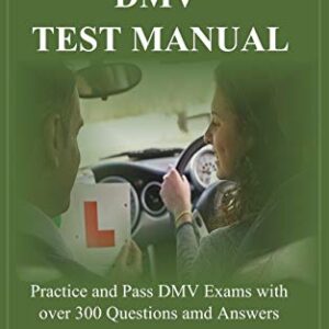 CALIFORNIA DMV TEST MANUAL: Practice and Pass DMV Exams with over 300 Questions and Answers.