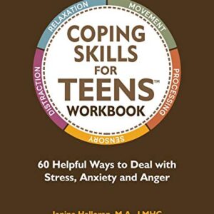 Coping Skills for Teens Workbook: 60 Helpful Ways to Deal with Stress, Anxiety and Anger