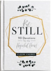 be still: 90 devotions for the hopeful heart