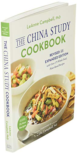 The China Study Cookbook: Revised and Expanded Edition with Over 175 Whole Food, Plant-Based Recipes