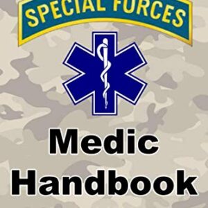 Special Forces Medic Handbook: Official Updated Version - 720+ Pages (Prepper Survival Army)