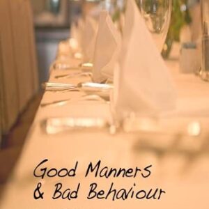 Good Manners and Bad Behaviour