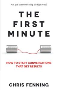 the first minute: how to start conversations that get results (business communication skills books)