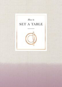 how to set a table: inspiration, ideas and etiquette for hosting friends and family