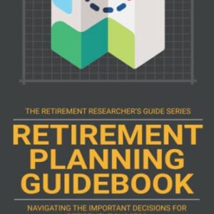 Retirement Planning Guidebook: Navigating the Important Decisions for Retirement Success