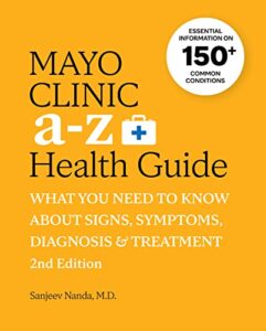 mayo clinic a to z health guide, 2nd edition: what you need to know about signs, symptoms, diagnosis and treatment