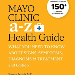 Mayo Clinic A to Z Health Guide, 2nd Edition: What You Need to Know about Signs, Symptoms, Diagnosis and Treatment