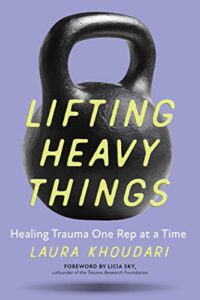 lifting heavy things: healing trauma one rep at a time