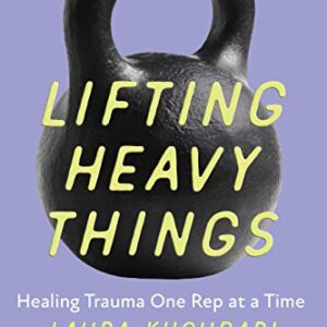 Lifting Heavy Things: Healing Trauma One Rep at a Time